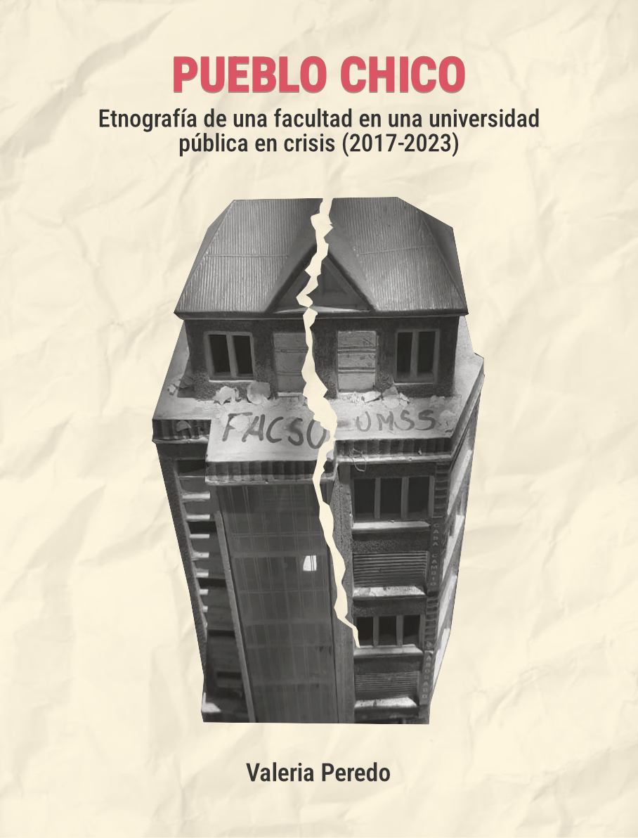 Pueblo Chico. Etnografía de una facultad en una universidad pública en crisis (2017-2023)